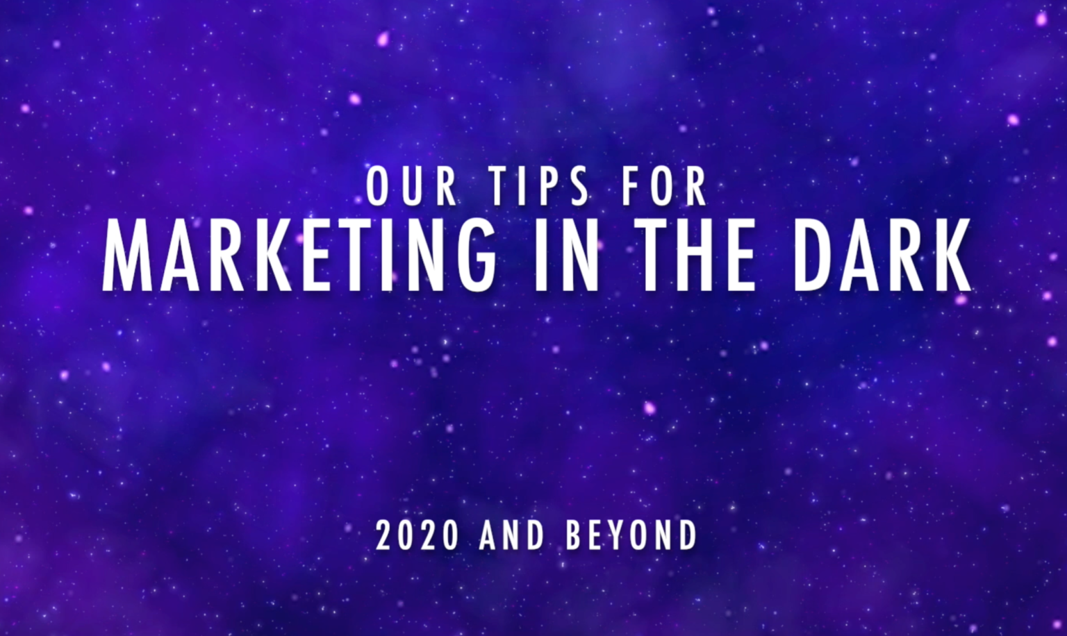 [Video] Our Tips For Marketing In The Dark - 2020 and Beyond - Enabler ...
