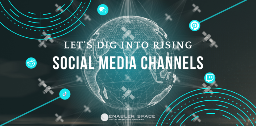 Let's Dig Into Rising Social Media Channels - Enabler Space