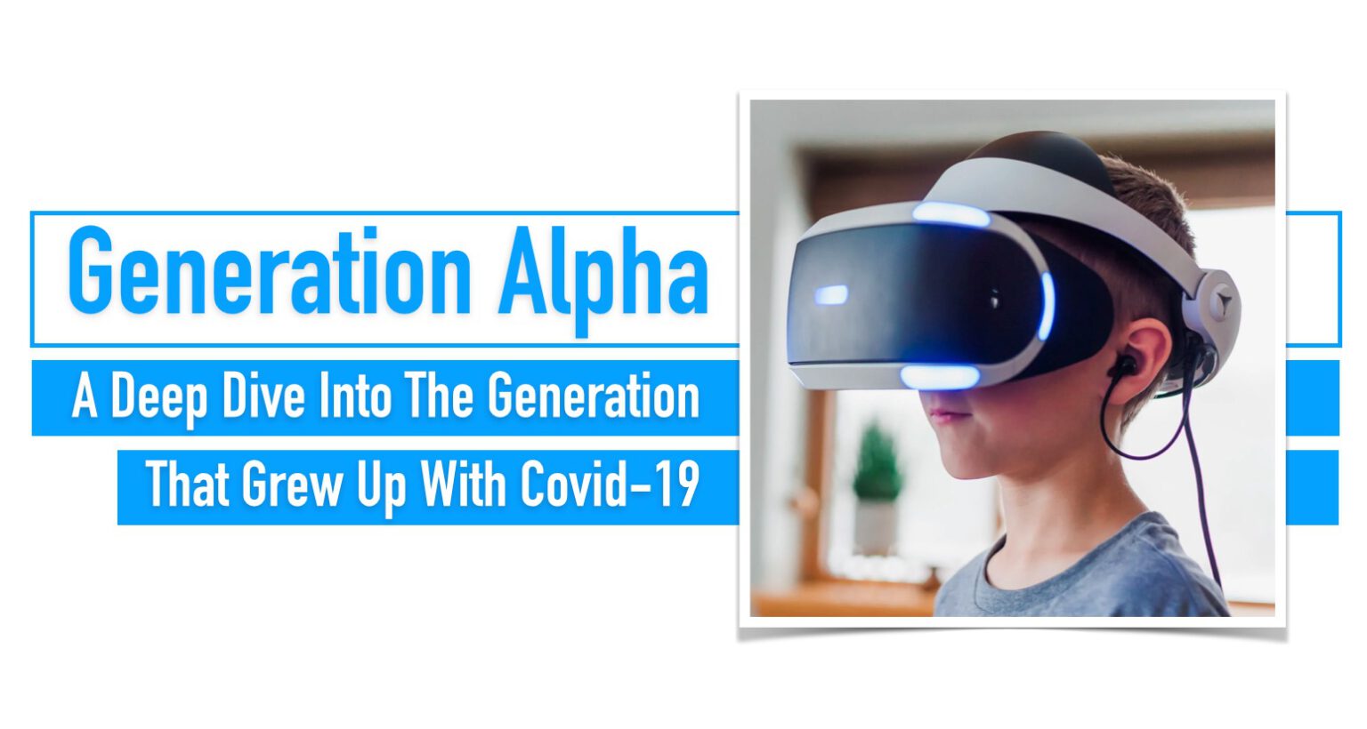 Generation Alpha Deep Dive - The Generation That Grew-Up With Covid-19 ...