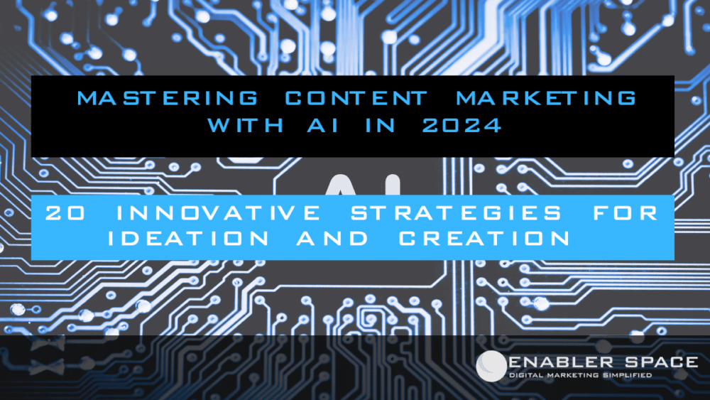Mastering Content Marketing with AI in 2024: 20 Innovative Strategies for Ideation and Creation ...